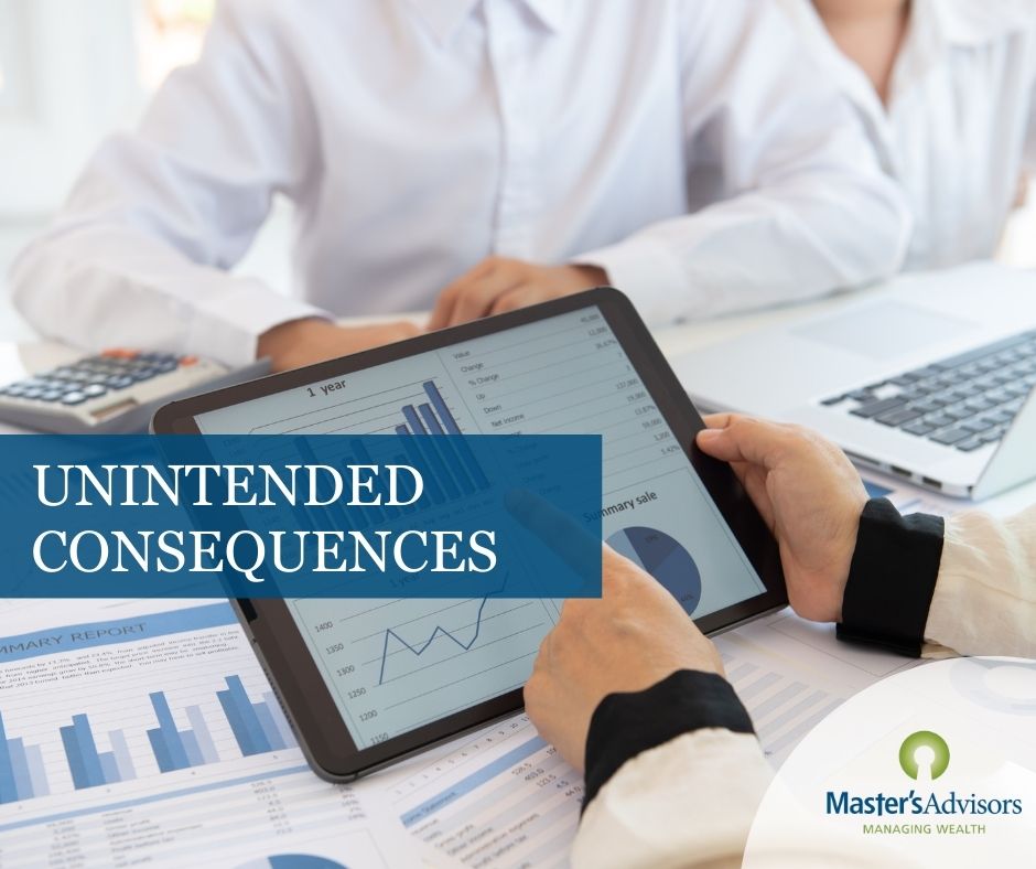 Unintended Consequences | Masters Wealth Management