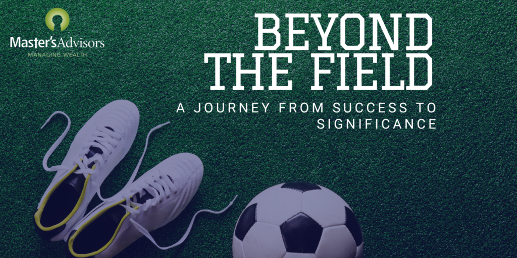 Beyond the Field: A Journey from Success to Significance - Masters ...